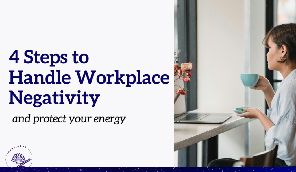 4 Steps to Handle Workplace Negativity and Protect Your Energy